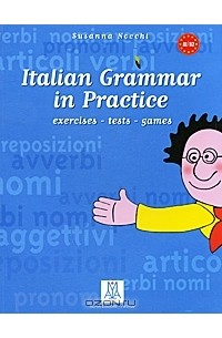 Italian Grammar in Practice: Exercises-Tests-Games — Susanna Nocchi ...