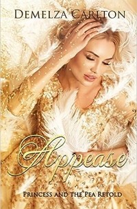 Appease: Princess and the Pea Retold — Demelza Carlton | Livelib